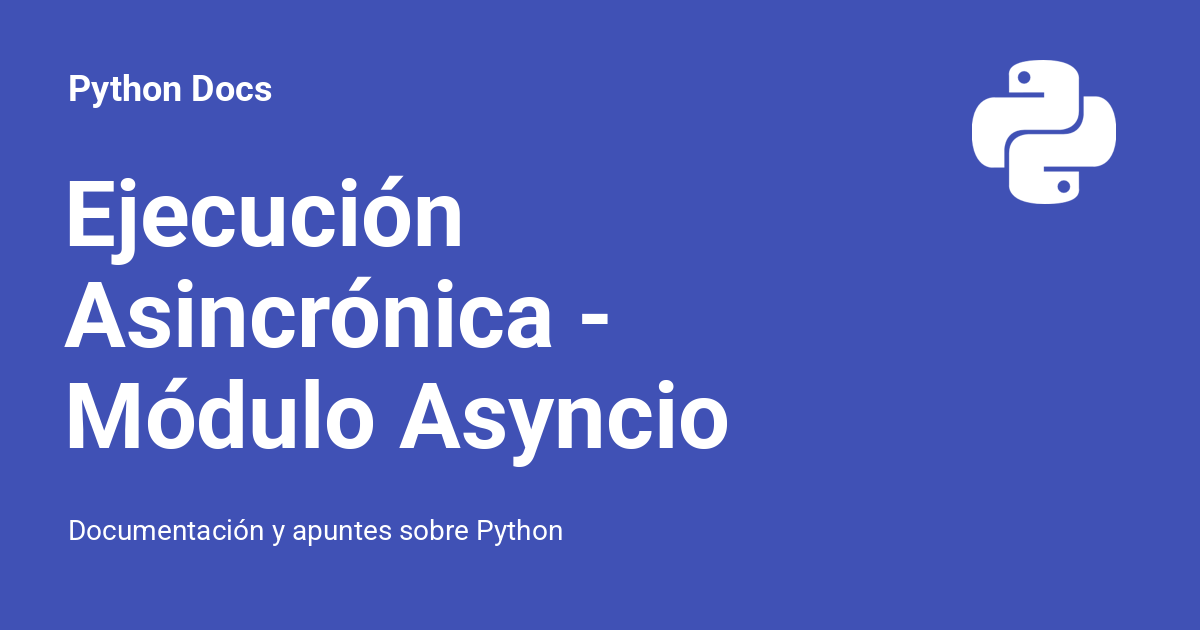 Ejecución Asincrónica - Módulo Asyncio - Python Docs