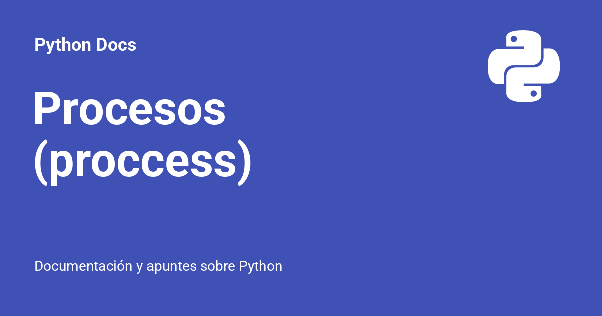 Procesos (proccess) - Python Docs